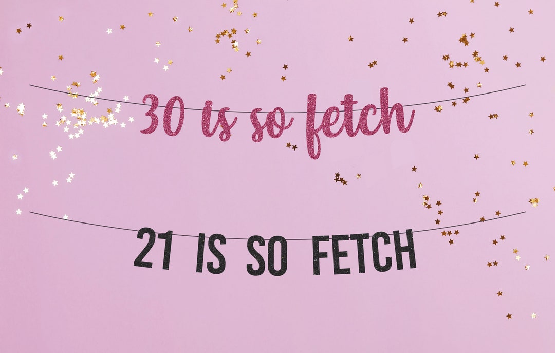 AGE is so Fetch / 21 is so Fetch / 30 is so Fetch / Birthday / Mean ...