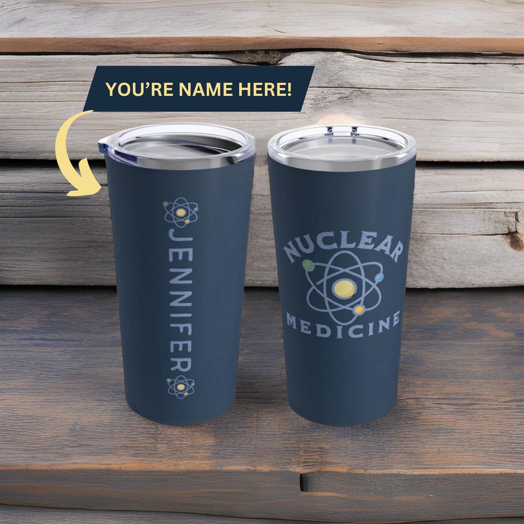 Personalized Nuc Med Tumbler Nuclear Medicine Technologist Gift Nuc Med ...