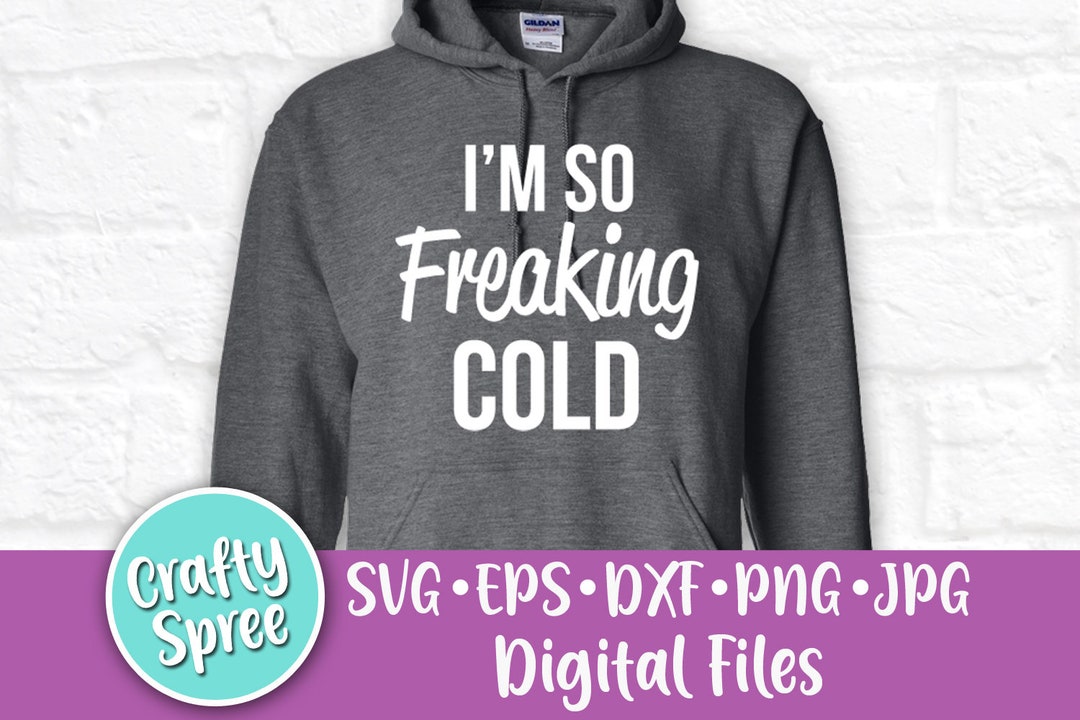 I'm so Freaking Cold SVG PNG DXF Cut File Instant Download File - Etsy