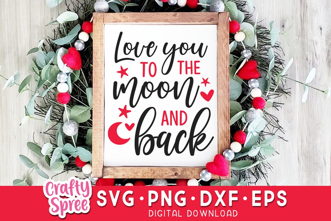 Love You to the Moon and Back Valentine's SVG PNG DXF Cut File Instant ...