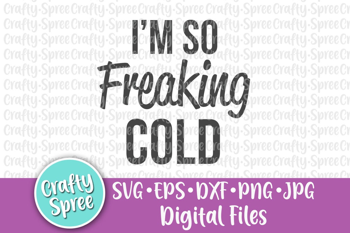 I'm so Freaking Cold SVG PNG DXF Cut File Instant Download | Etsy