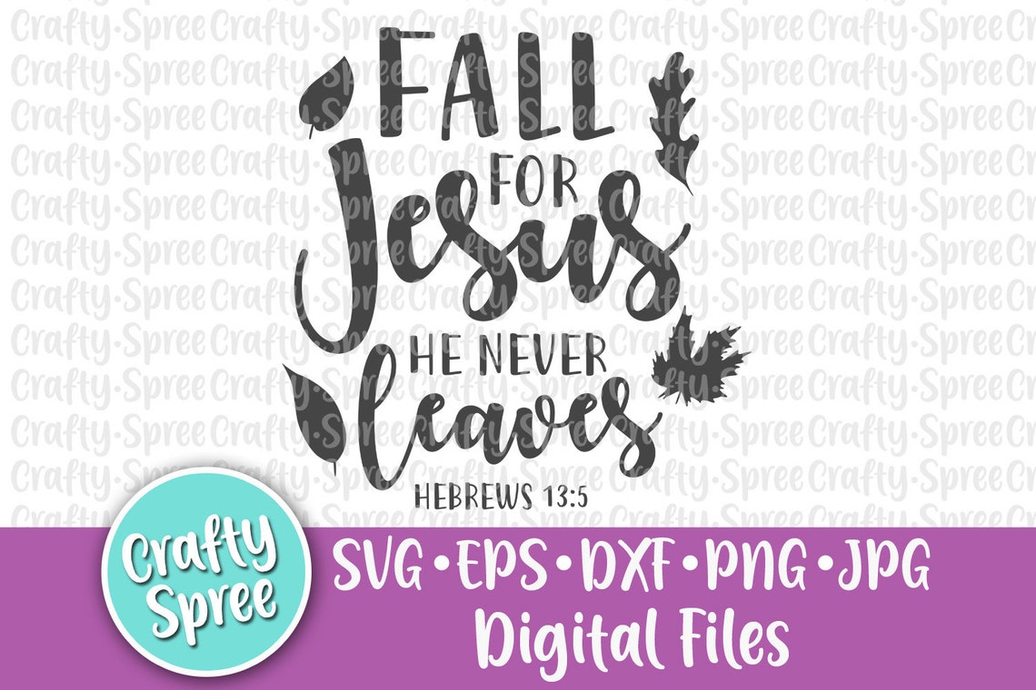 Fall for Jesus He Never Leaves SVG PNG DXF Cut File Instant Download ...