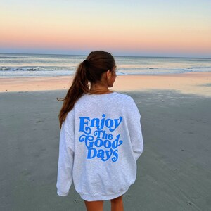 Enjoy the Good Days Crewneck, Trendy Crewneck, Oversized Crewneck, Gift ...