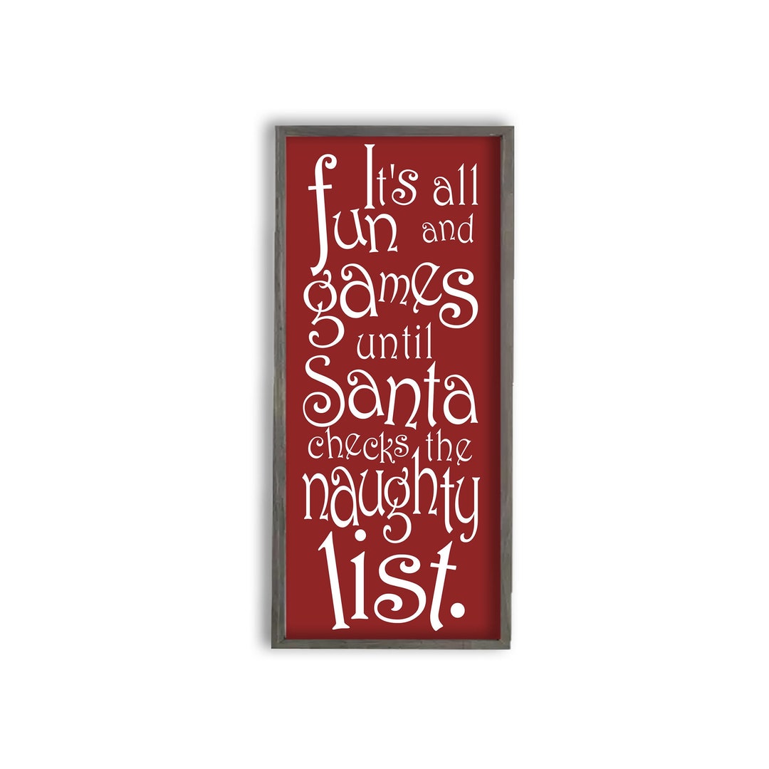 It's All Fun and Games Until Santa Checks the Naughty List Sign ...