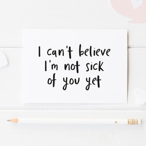 I Can't Believe I'm Not Sick of You Yet Funny | Etsy
