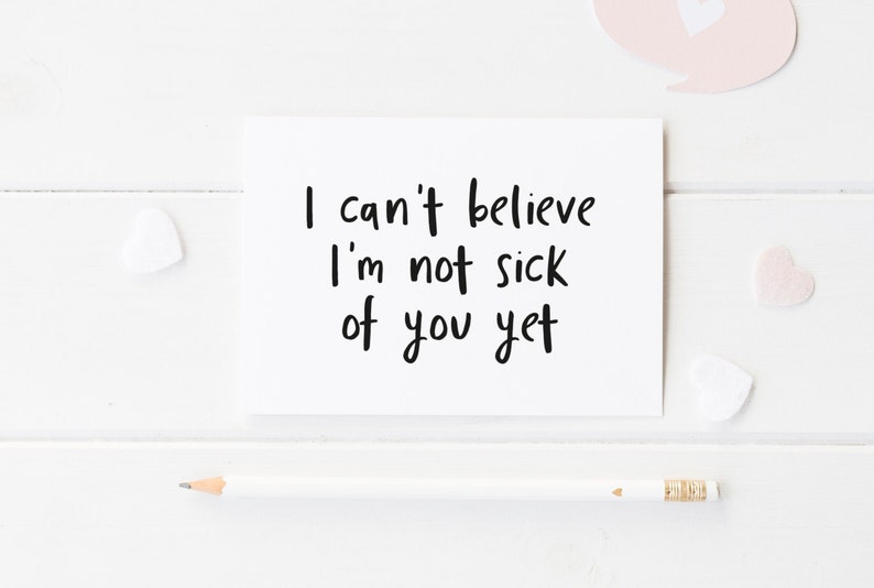 I Can't Believe I'm Not Sick Of You Yet Funny | Etsy