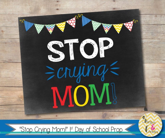 Stop Crying Mom First Day of School Sign, 1st Day Last Day of ...