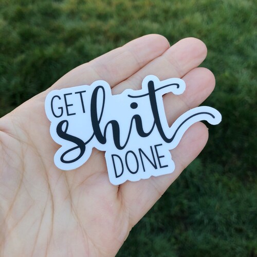 Get Shit Done Vinyl Sticker Funny Sticker Motivational - Etsy
