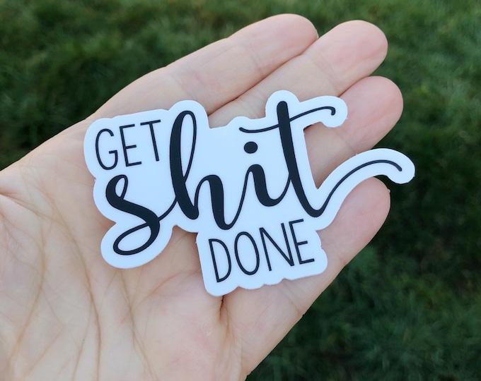 Get Shit Done Vinyl Sticker, Funny Sticker, Motivational Sticker ...