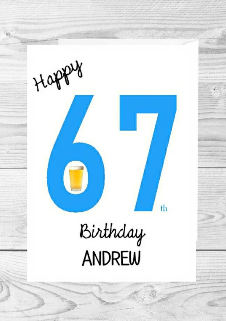 Personalised 67th Birthday Card for Him - 67 - Sixty Seven Years Old ...
