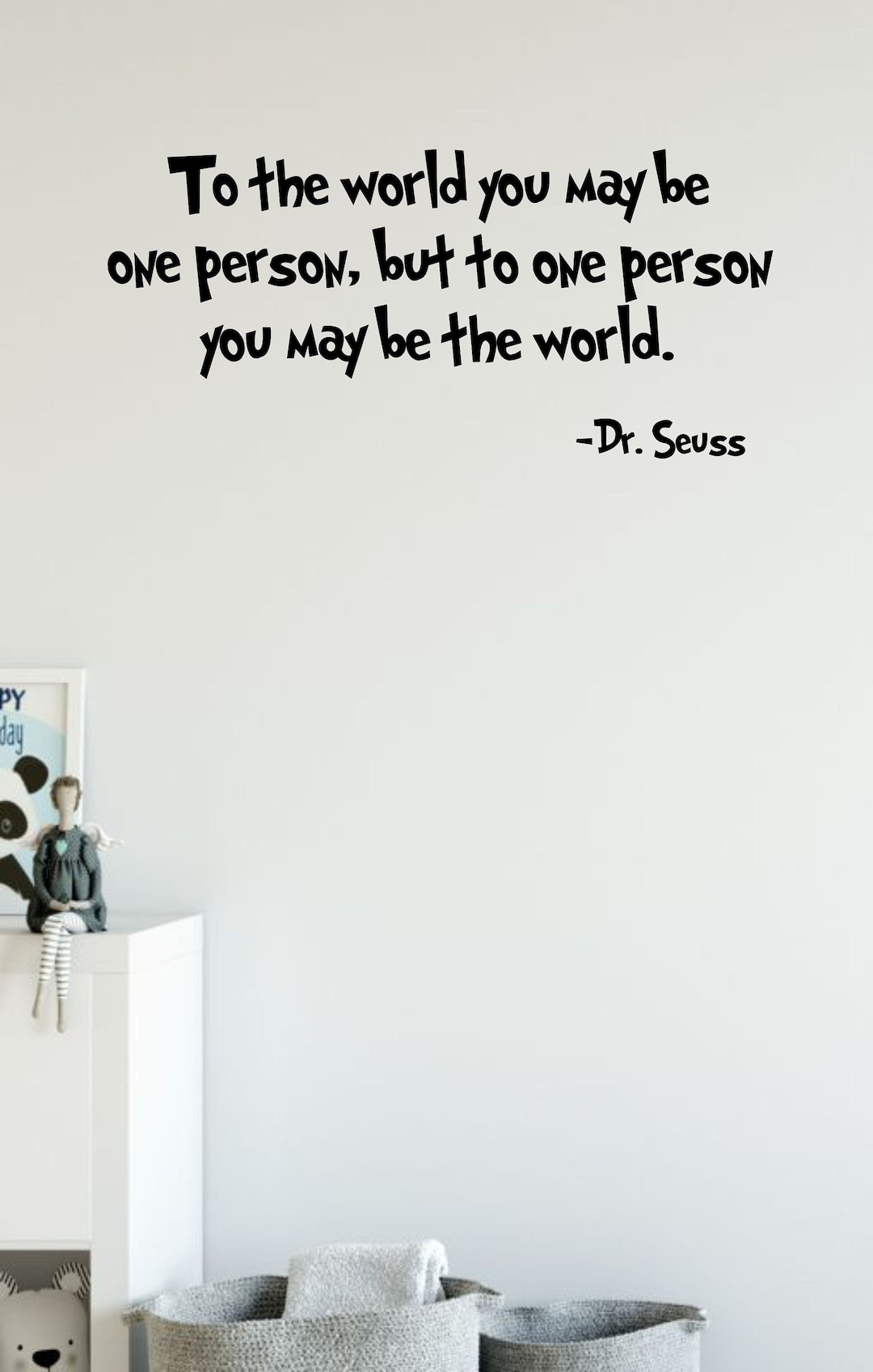 To the World You May Be One Person but to One Person You May Be the ...