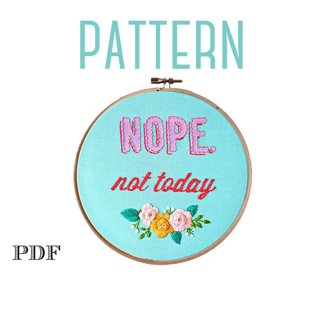 Nope Not Today Embroidery Pattern, Digital PDF Pattern, Inspirational ...