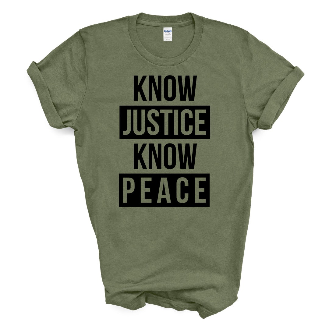 Know Justice Know Peace T - Shirt - Etsy