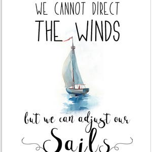 We Cannot Direct the Wind, but We Can Adjust Our Sails - Inspirational ...