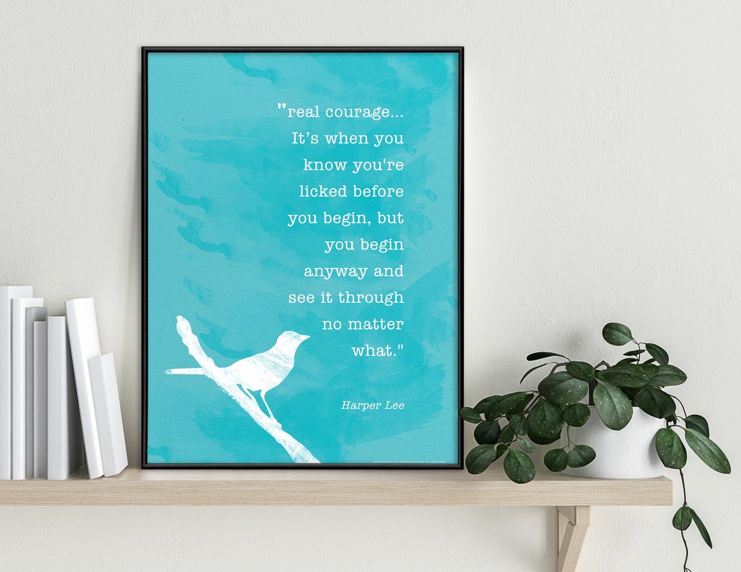To Kill a Mockingbird Real Courage Harper Lee Quote Poster. Fine Art ...