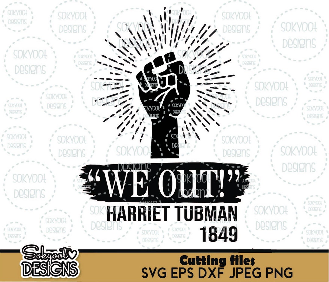 Instant Digital Download SVG Cut File Harriet Tubman We Out Black FIST ...