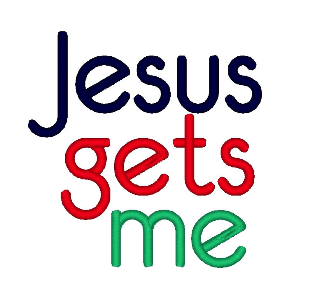 Jesus Gets Me. Instant Download Machine Embroidery Design. 4x4 5x7 6x10 ...
