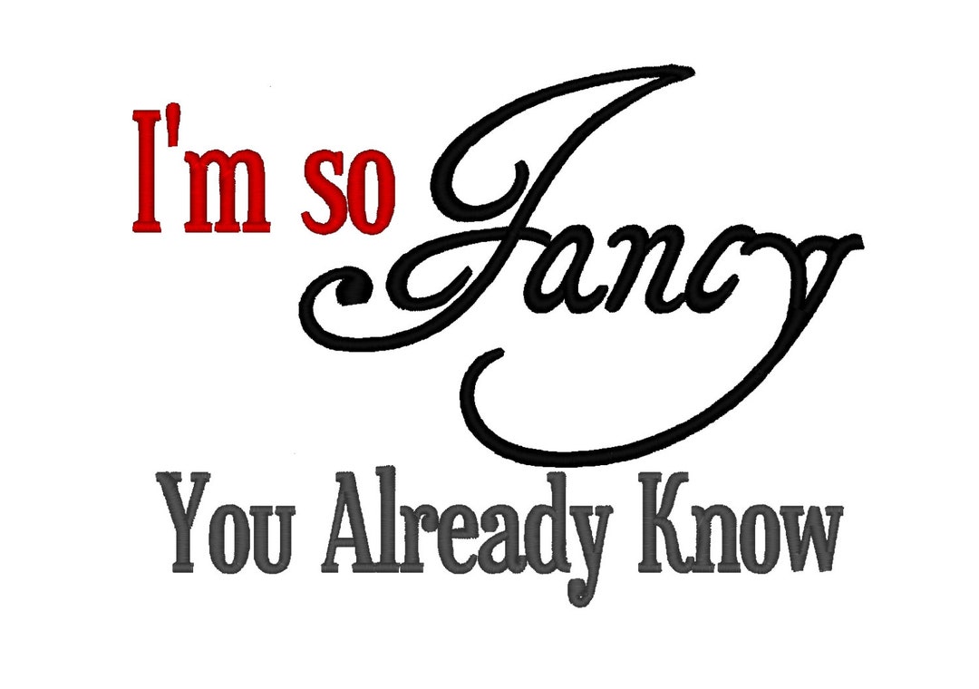I'm so Fancy, You Already Know. Instant Download Machine Embroidery ...