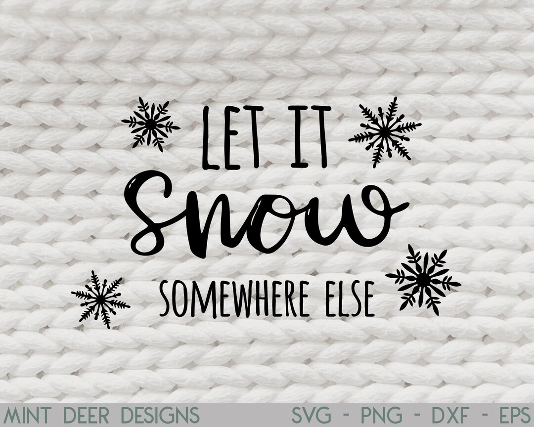 Let It Snow Somewhere Else SVG: Winter Christmas Design (digital ...