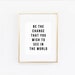 Be the Change That You Wish to See Printable Quote, Motivational Quote ...