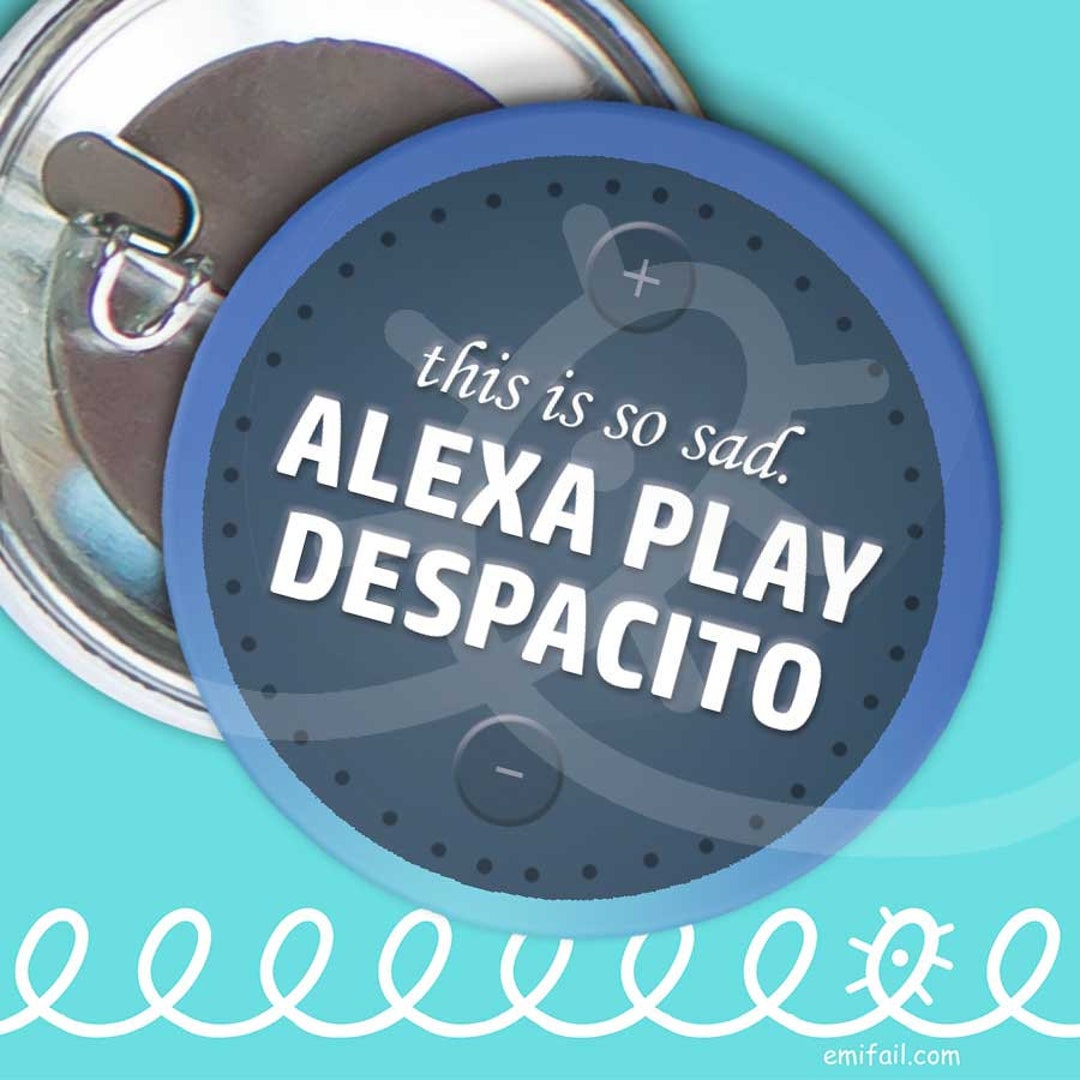 This is so Sad. Alexa Play Despacito - Etsy