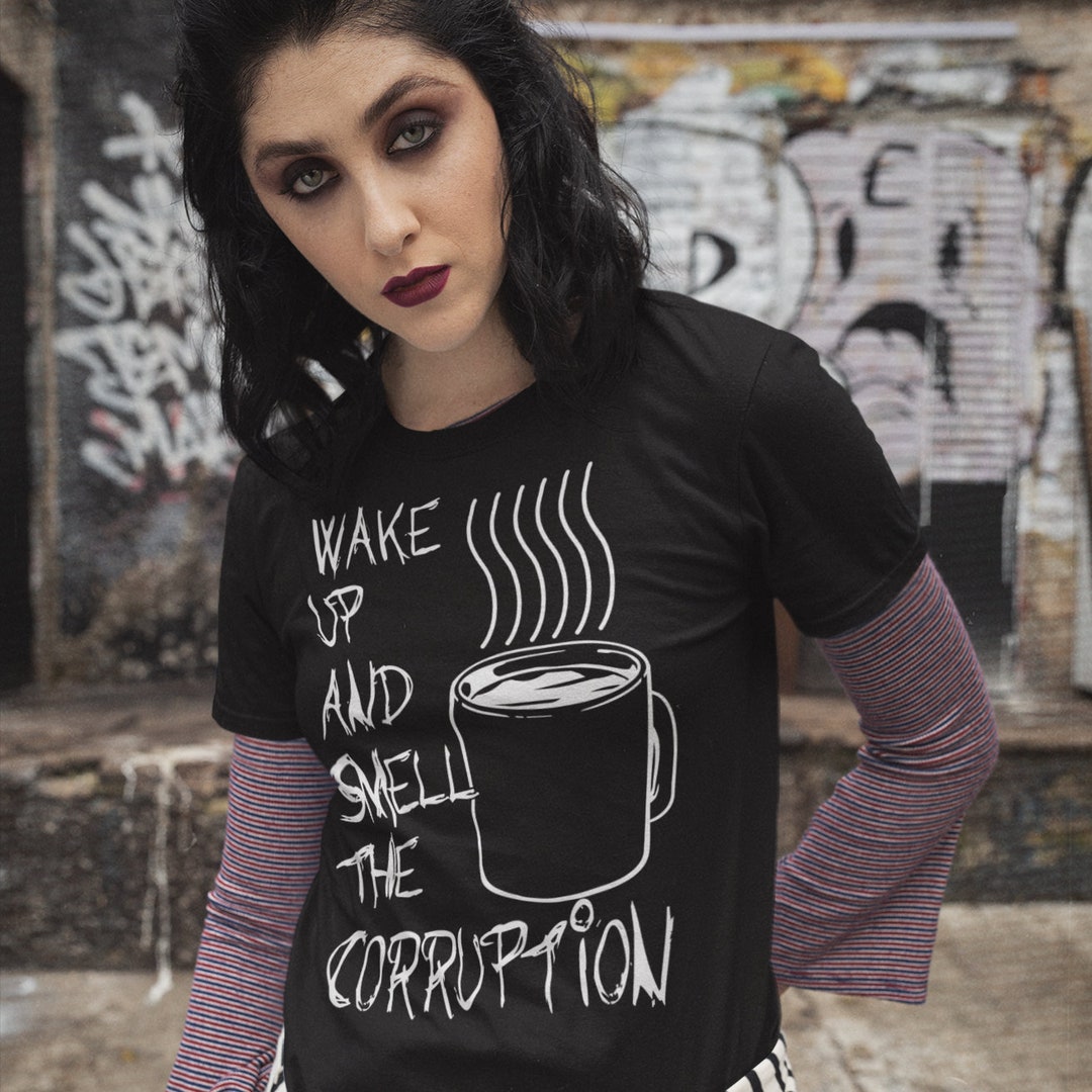 Wake up and Smell the Corruption Tee Shirt Crust Punk Shirt Leftist Shirt Antifa Shirt - Etsy