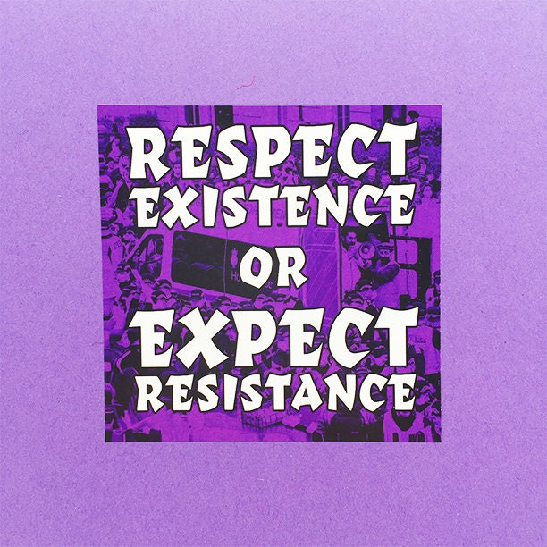 Respect Existence Or Expect Resistance Quote