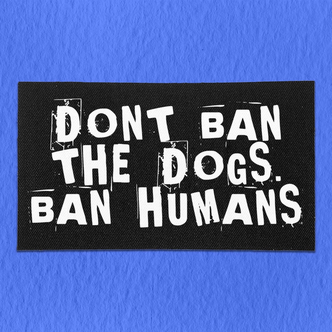 Sew on Patch Don't Ban the Dogs, Ban Humans Crust Punk Patches ...