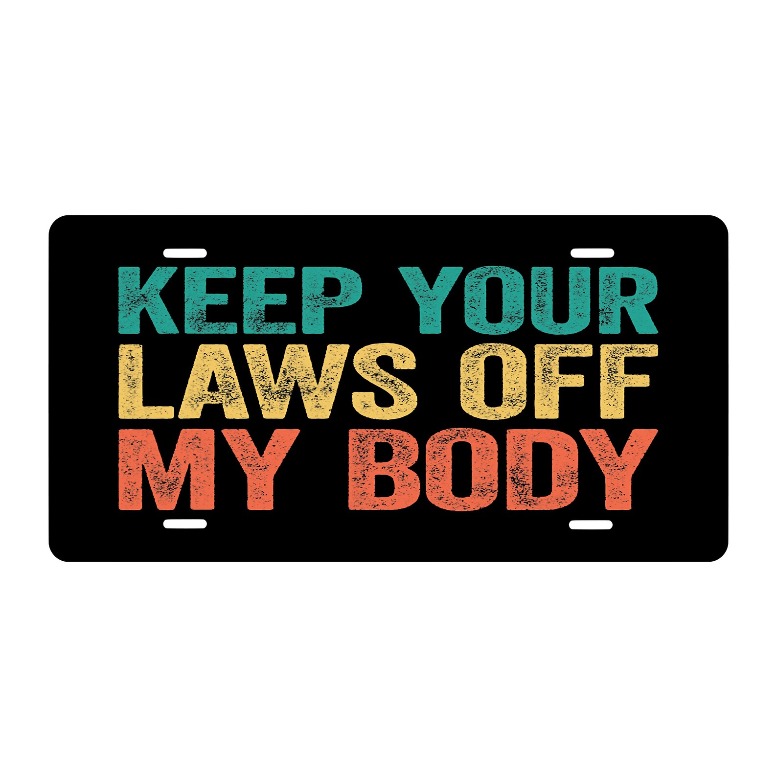 My Body My Choice Laws off My Body Front License Plate - Decorative ...