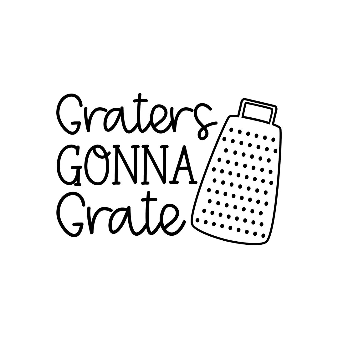 Graters Gonna Grate - Kitchen Decor Saying Vinyl Decal - for Signs ...
