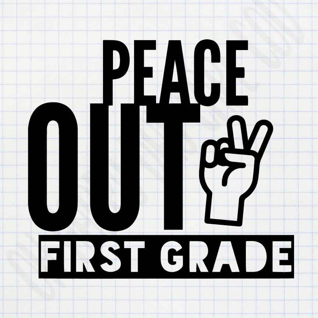 Peace Out Cut File Last Day of School First Grade 1st off to 2nd Grade ...