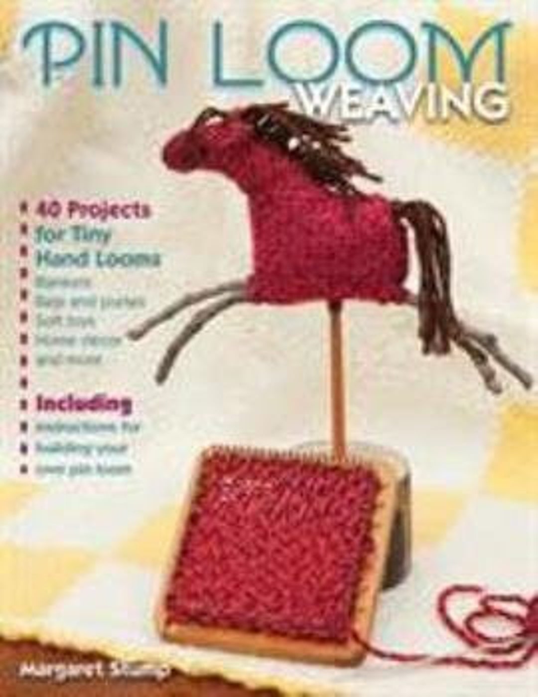 Pin Loom Weaving, 40 Projects for Tiny Hand Looms, Small Looms, Weaving ...