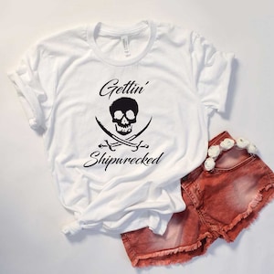 Pirate Shirt. Gettin' Shipwrecked Shirt. Drinking Shirt. Super Soft ...