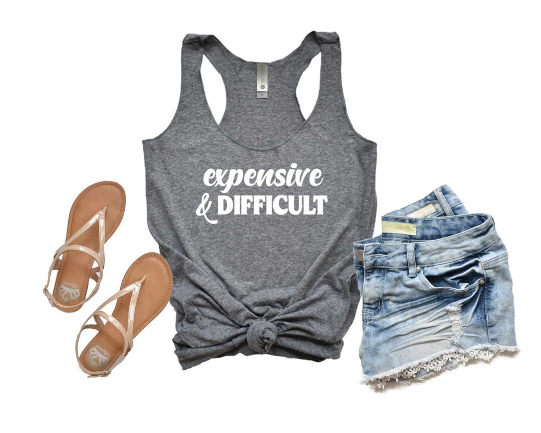Expensive and Difficult Tank Top. Funny Gift for Friend. Super Soft and ...