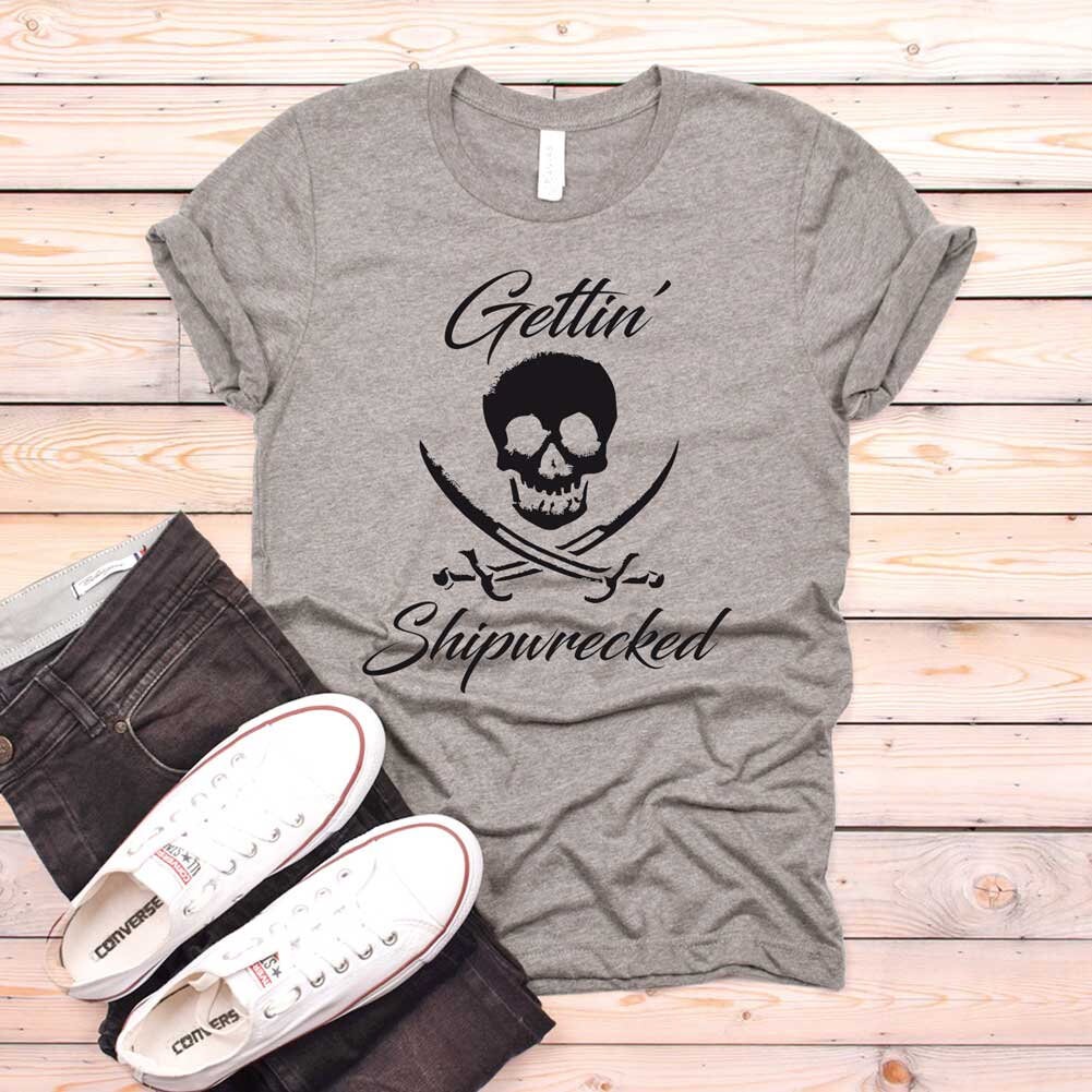 Pirate Shirt. Gettin' Shipwrecked Shirt. Drinking Shirt. | Etsy