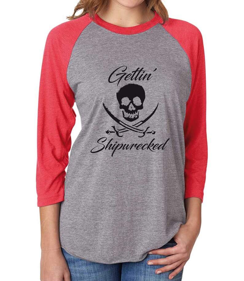 Gettin' Shipwrecked Shirt. Pirate Shirt. Super Soft and Comfy, Triblend ...