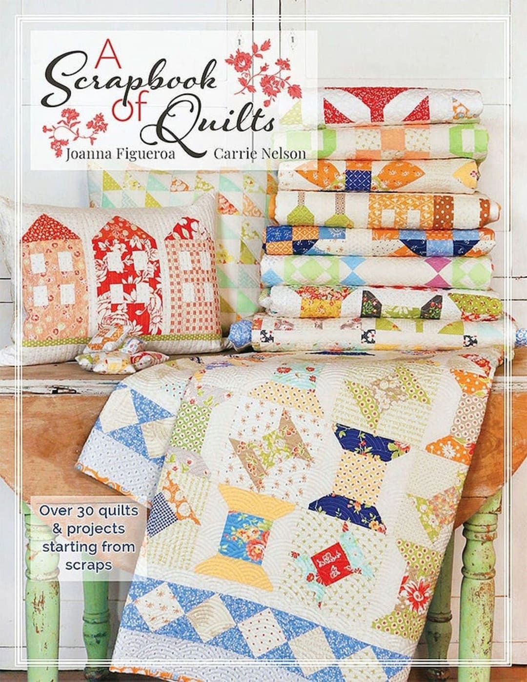 Scrapbook of Quilts Quilting Book From Joanna Figueroa and Carrie ...