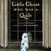 The Little Ghost Who Was a Quilt (A Little Ghost Quilt Hardcover Book ...