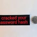 I Cracked Your Password Hash Sticker - Cybersecurity/hacking/cracking ...