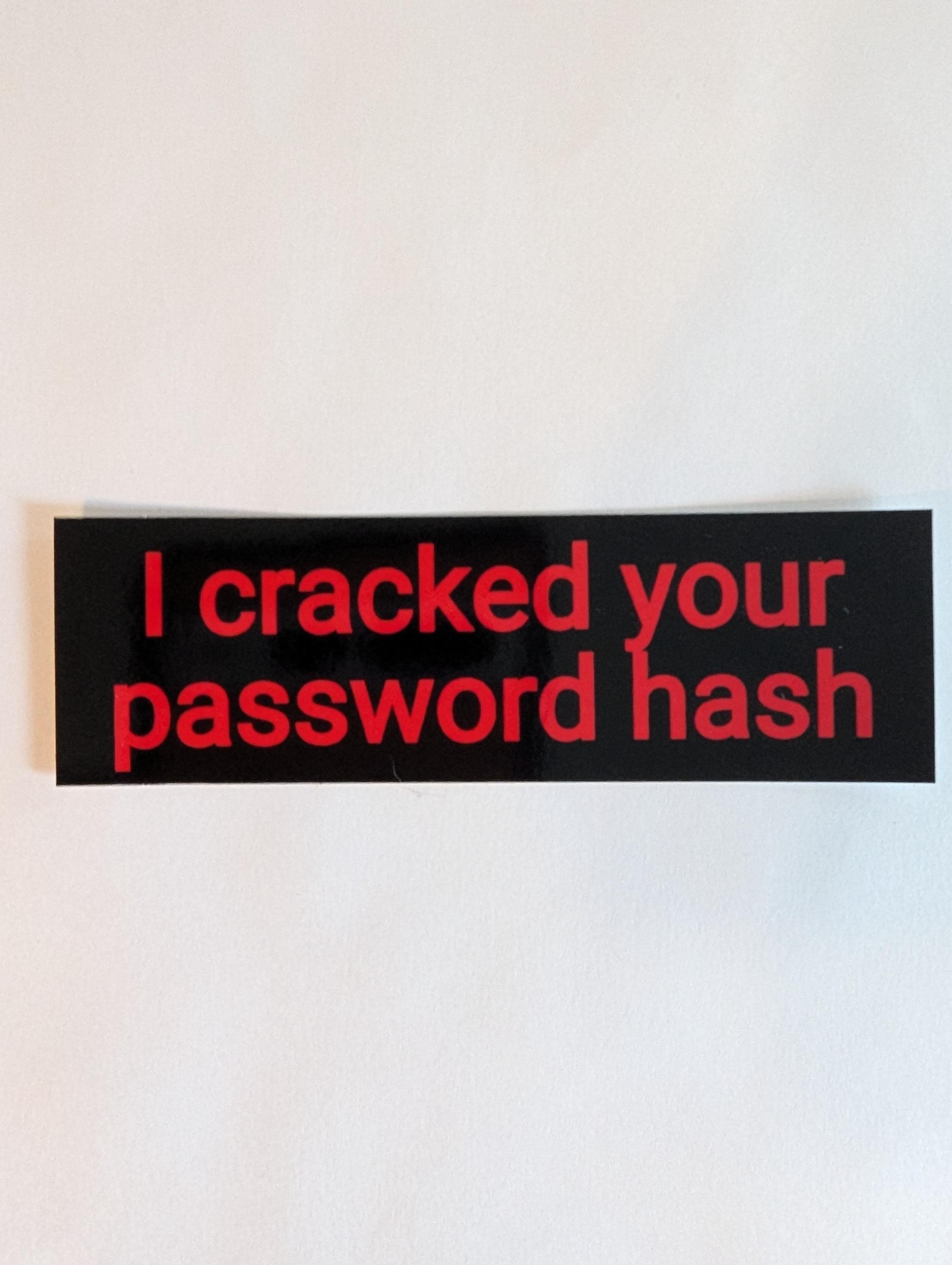 I Cracked Your Password Hash Sticker - Cybersecurity/hacking/cracking ...