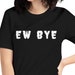Ew Bye Funny Tshirts Women Graphic Tees for Teens Shirt With - Etsy