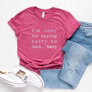 I'm Sorry for Saying Sorry so Much Sorry Funny Tshirts - Etsy