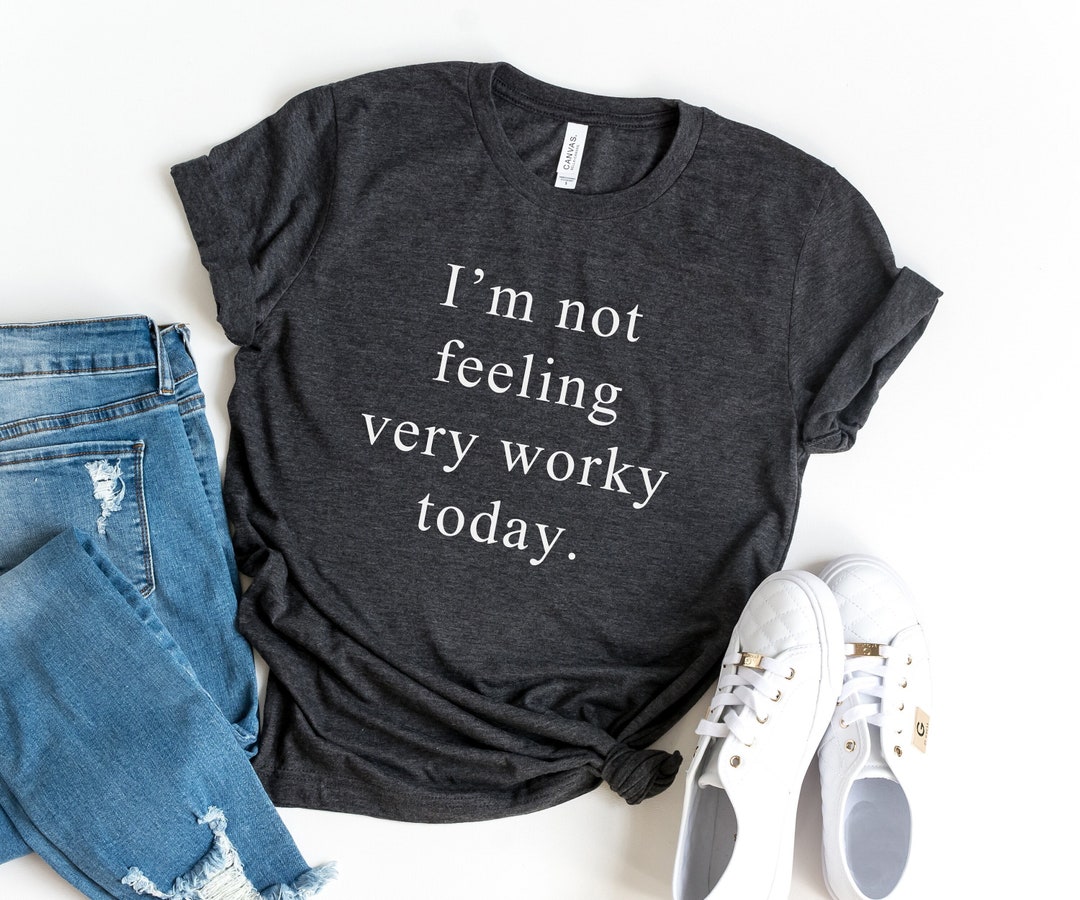 I'm Not Feeling Very Worky Today Funny Slogan T-shirt Women Graphic ...