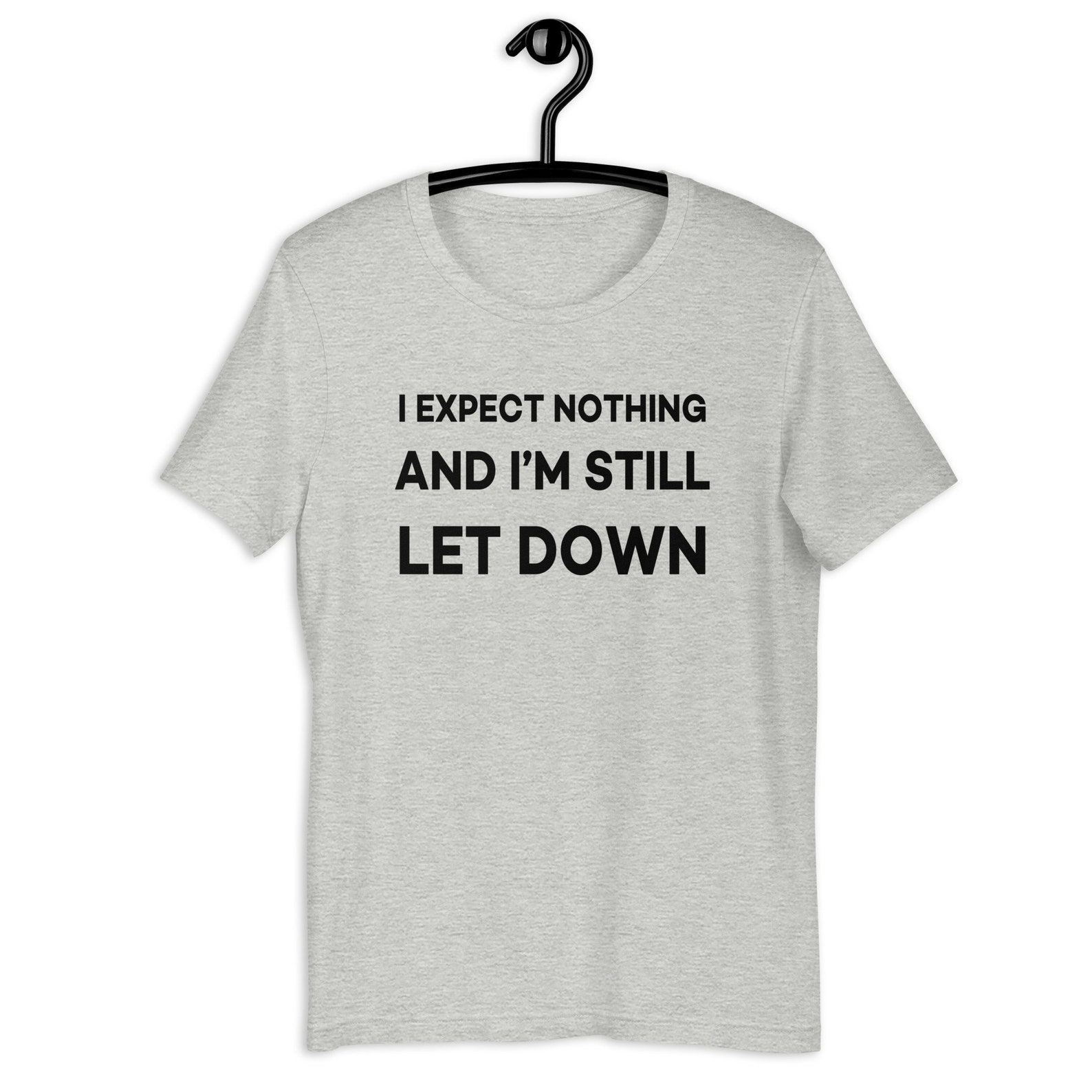 I Expect Nothing and I'm Still Let Down Funny T-shirt for - Etsy