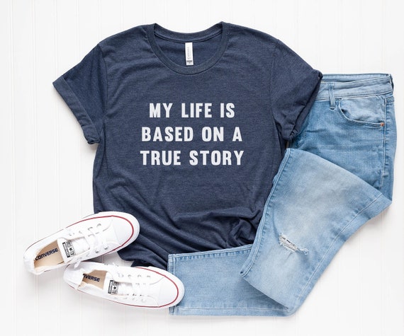 My Life is Based on True Story T Shirt With Saying Women - Etsy