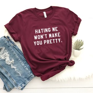 Hating Me Won't Make You Pretty T-shirt Tumblr Graphic Tees for Womens ...