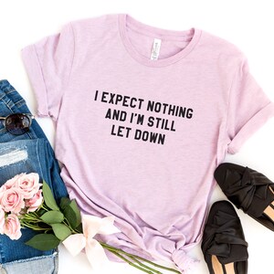 I Expect Nothing and I'm Still Let Down Funny T-shirt for - Etsy