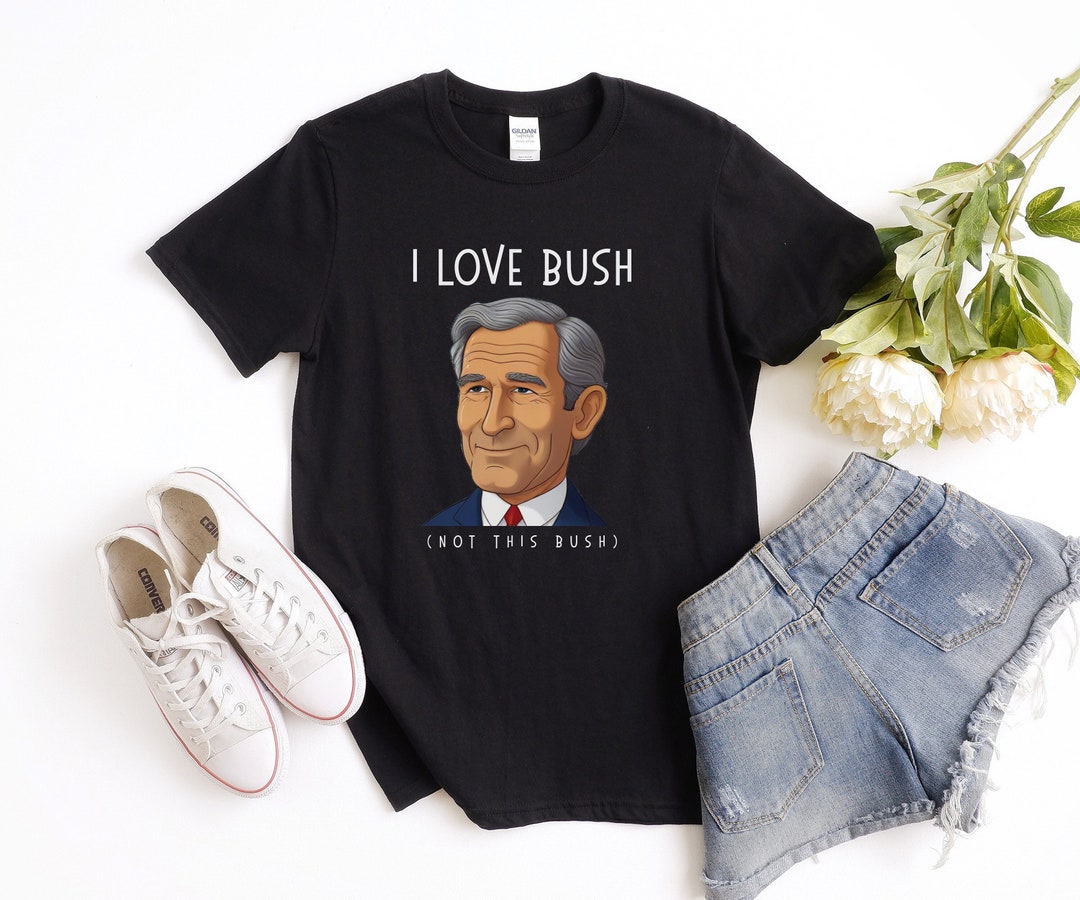 I Love Bush Funny T-shirt Men Inappropriate Offensive Joke Shirts Adult ...