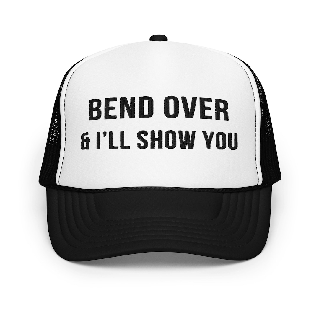 Bend Over & I'll Show You Funny Trucker Hat Men Women Dirty Raunchy ...