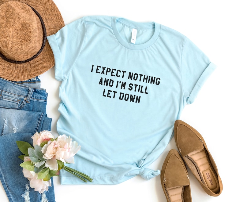 I Expect Nothing and I'm Still Let Down Funny T-shirt for - Etsy